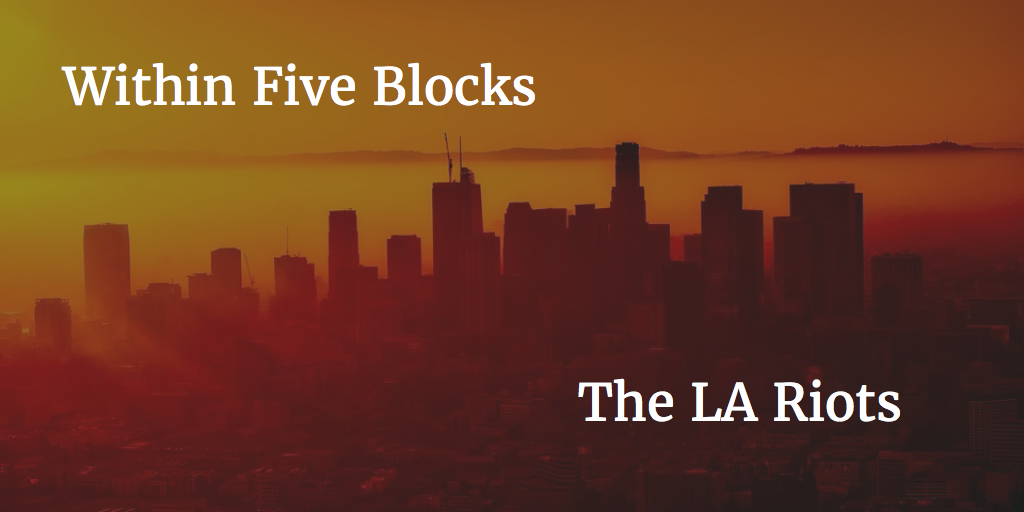 Within Five Blocks – The LA Riots | Michael Treadway