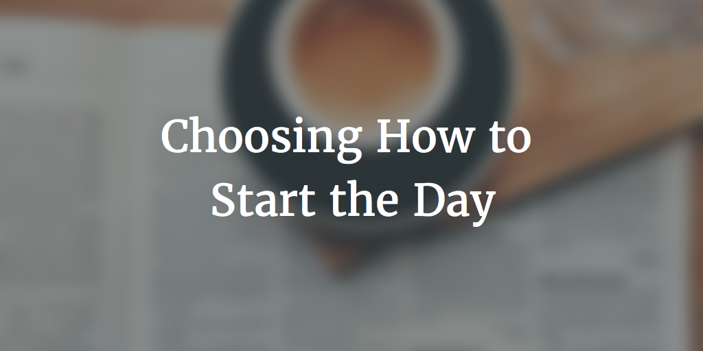 On Finding the Right Morning Routine | Michael Treadway